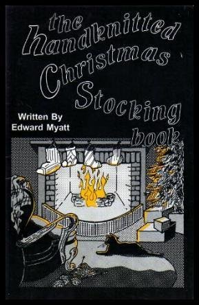 THE HANDKNITTED CHRISTMAS STOCKING BOOK: Edward Myatt, Catherine Caple ...