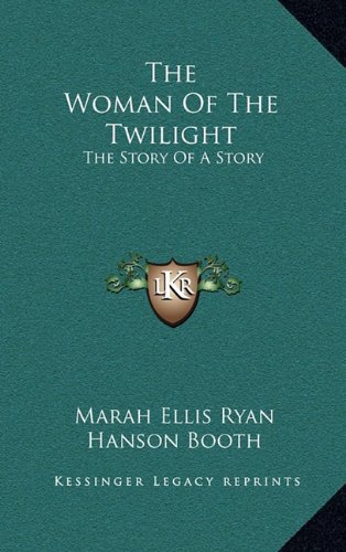 The Woman Of The Twilight: The Story Of A Story: Ryan, Marah Ellis ...