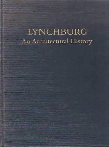 Lynchburg: An Architectural History by Jr. S. Allen Chambers (1981-02 ...