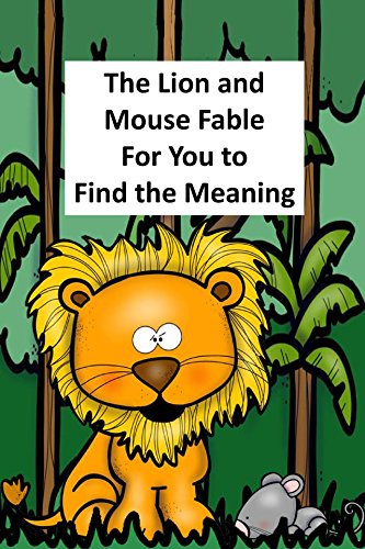 The Lion and Mouse Fable For You to Find the Meaning: A retelling of an ...