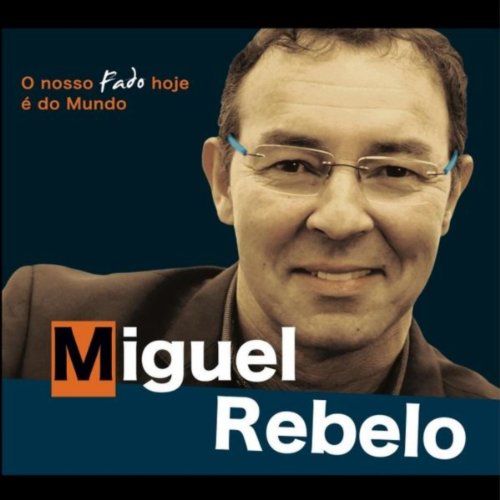 Amazon.com: O Nosso Fado Hoje É do Mundo : Miguel Rebelo: Digital Music