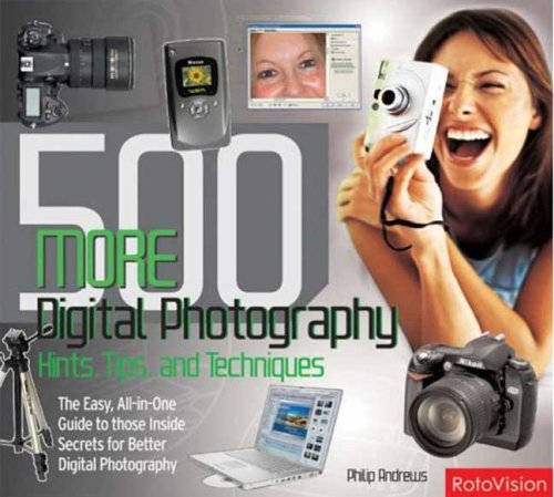 500 More Digital Photography Hints, Tips, And Techniques: The Easy, All ...