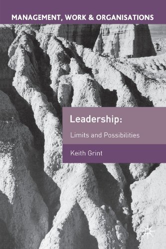 By Professor Keith Grint Leadership: Limits and Possibilities ...