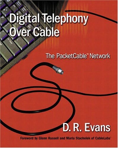 Digital Telephony Over Cable: The PacketCable Network: Evans, D.R ...