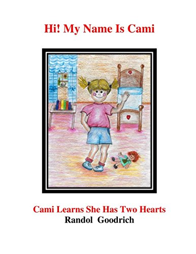 Hi! My Name Is Cami: Cami Learns She Has Two Hearts: Goodrich, Randol ...