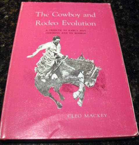 The Cowboy & Rodeo Evolution Mackey Illustrated: Cleo Mackey (Author ...