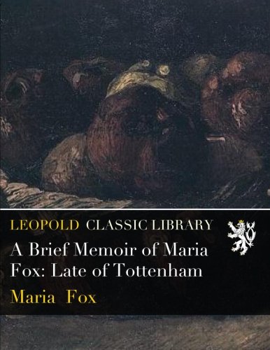 A Brief Memoir of Maria Fox: Late of Tottenham : Fox, Maria: Amazon.in ...