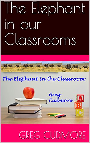 Amazon.com: The Elephant in our Classrooms eBook : Cudmore, Greg ...