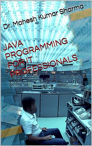 JAVA PROGRAMMING FOR IT PROFESSIONALS eBook : Sharma, Dr. Mahesh Kumar: Amazon.in: Books