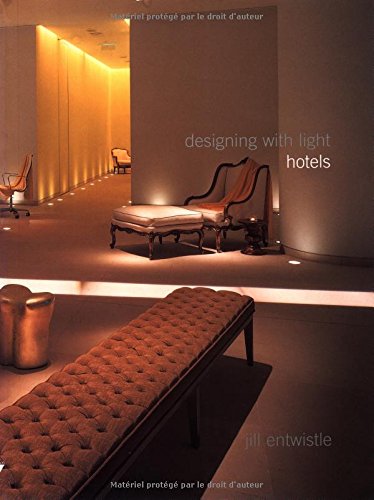 Designing With Light: Hotels: Entwistle, Jill, Lovegrove, Keith ...
