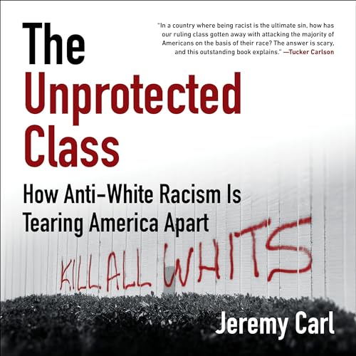 Amazon.com: The Unprotected Class: How Anti-White Racism Is Tearing ...