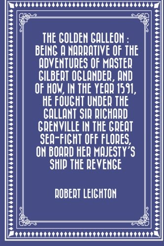 The Golden Galleon : Being a Narrative of the Adventures of Master ...