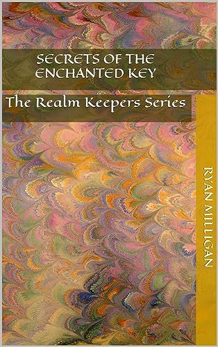 Secrets of the Enchanted Key (The Realm Keepers Book 1) eBook : Milligan, Ryan: Amazon.in ...
