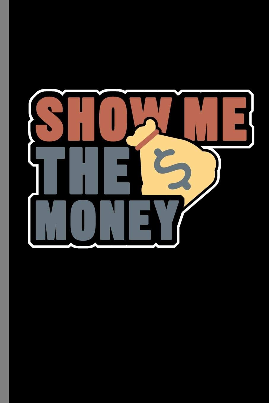 Show me the Money: Funny Hilarious Cash Bucks Dinero Humorous Show Me ...