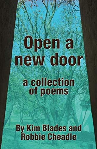 Open a new door: a collection of poems: Cheadle, Robbie, Blades, Kim ...