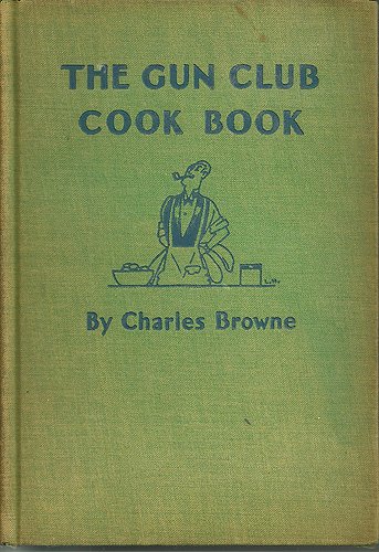 The Gun Club Cook Book: Charles Browne: Amazon.com: Books