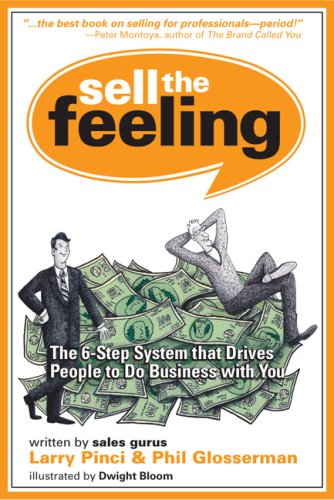 Sell the Feeling: The 6-Step System that Drives People to Do Business ...