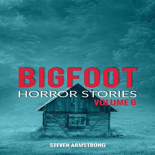 Amazon.com: Bigfoot Horror Stories, Volume 6 (Audible Audio Edition): Steven Armstrong, Caesar ...
