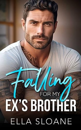 Falling For My Ex's Brother: A Second Chance Romance (Breaking The Rules) eBook : Sloane, Ella ...