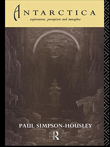 Antarctica: Exploration, Perception and Metaphor: Simpson-Housley, Paul ...