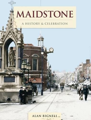 Maidstone - A History And Celebration: Bignell, Alan: 9781845895969 ...