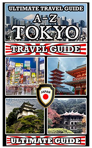 Explore Tokyo: The Ultimate A-Z Travel Guide: A Mobile Friendly Quick ...