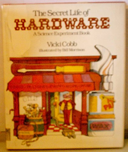The Secret Life of Hardware: A Science Experiment Book: Cobb, Vicki ...