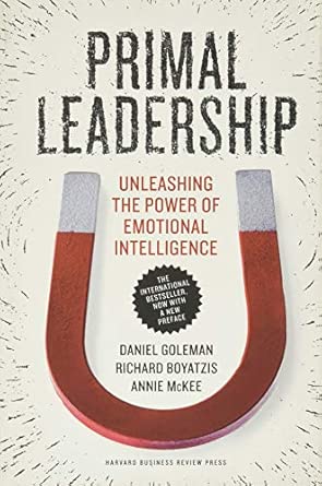 Primal Leadership, With a New Preface by the Authors: Unleashing the ...