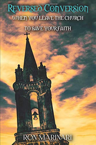 Reversed Conversion: When You Leave The Church To Save Your Faith ...