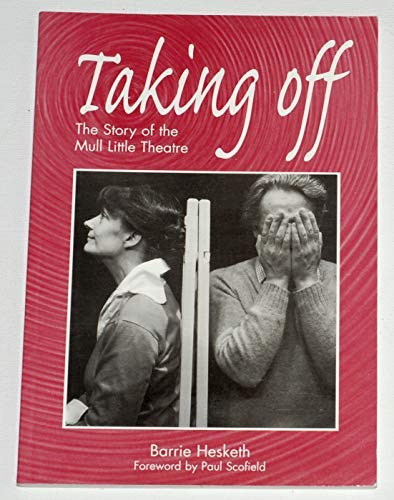 Taking off: Story of the Mull Little Theatre : Hesketh, Barrie ...