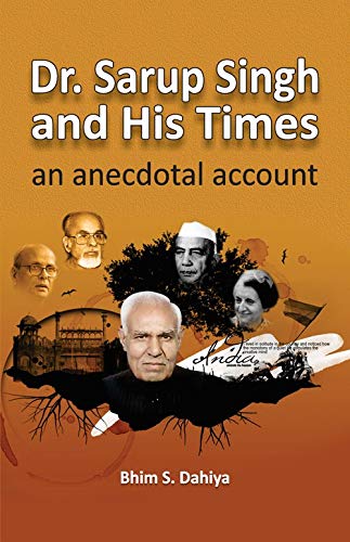 Dr. Sarup Singh and His Time an Anecdotal Account : Bhim s.dahiya ...