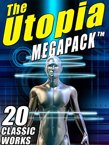 The Utopia MEGAPACK ™: 20 Classic Utopian and Dystopian Works (English ...