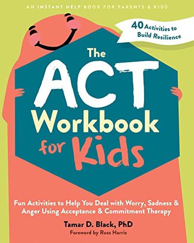 The ACT Workbook for Kids: Fun Activities to Help You Deal with Worry ...