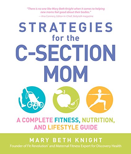 Strategies for the C-Section Mom: A Complete Fitness, Nutrition, and ...