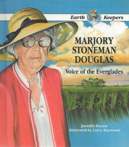 Marjory Stoneman Douglas: Voice of the Everglades (Earth Keepers Book ...