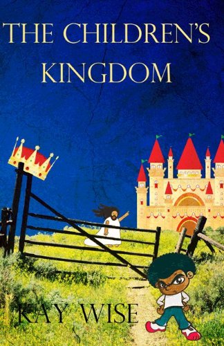 The Children's Kingdom: Kay Wise: 9781937654108: Amazon.com: Books