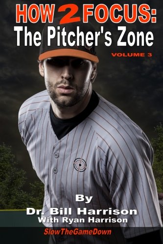 How2Focus: The Pitchers Zone (How2Series): Harrison, Dr. Bill, Harrison ...