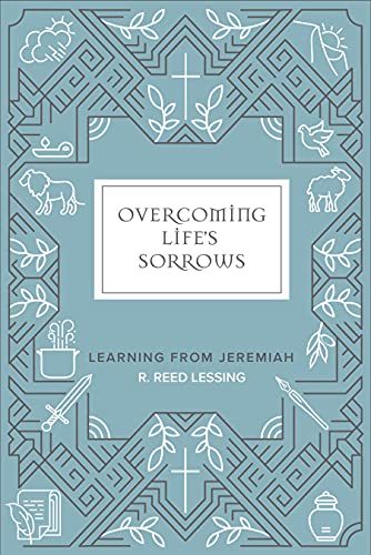 Overcoming Life’s Sorrows: Learning from Jeremiah - Kindle edition by ...