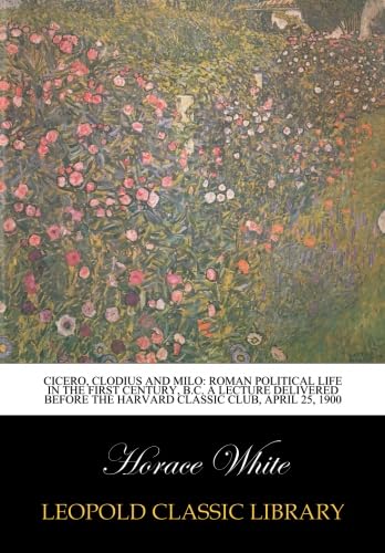 Cicero, Clodius and Milo: Roman Political Life in the First Century, B ...