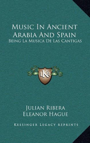 Music In Ancient Arabia And Spain: Being La Musica De Las Cantigas ...