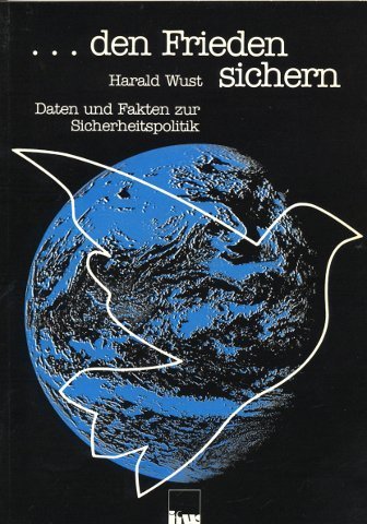 den Frieden sichern. Daten und Fakten zur Sicherheitspolitik : Wust ...