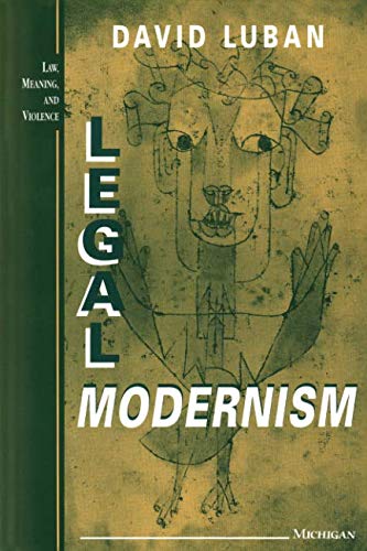 Legal Modernism (Law, Meaning, And Violence): Luban, David ...