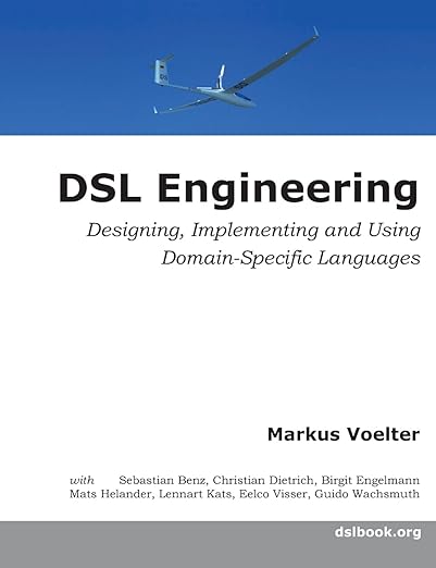 DSL Engineering: Designing, Implementing and Using Domain-Specific ...