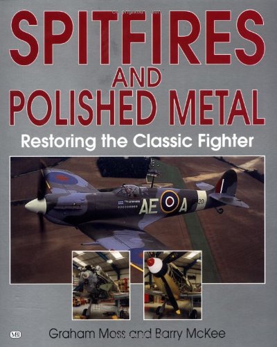 Spitfires and Polished Metal: Restoring the Classic Fighter: Moss ...