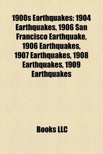 1900s Earthquakes: 1904 Earthquakes, 1906 San Francisco Earthquake ...