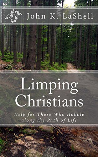 Limping Christians: Help for Those Who Hobble along the Path of Life ...