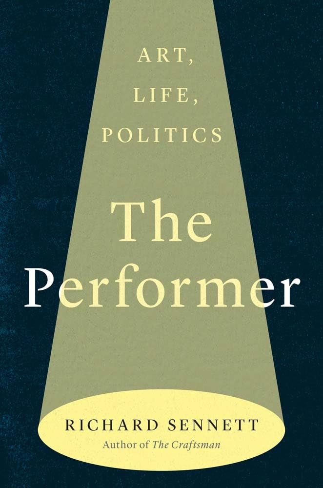 The Performer: Art, Life, Politics: Sennett, Richard: 9780300272901 ...