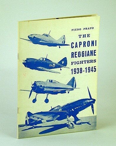 The Caproni Reggiane Fighters 1938-1945: Piero Prato: Amazon.com: Books