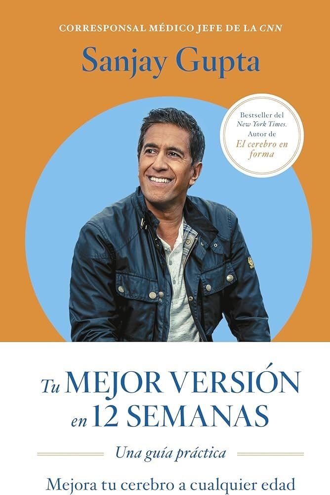 Tu mejor versión en 12 semanas (12 weeks to a sharper you Spanish Edition): Gupta, Sanjay ...