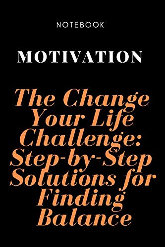 NOTEBOOK MOTIVATION The Change Your Life Challenge: Step-by-Step ...
